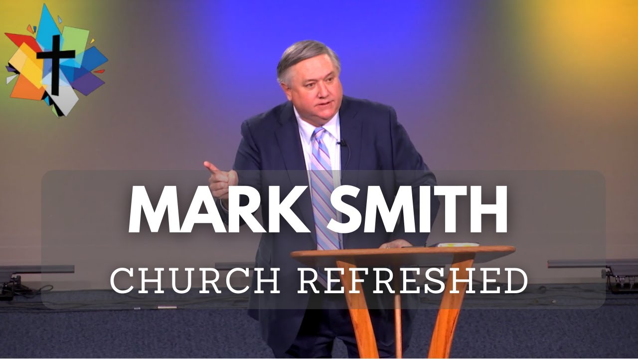 Church Refreshed 2022 || Mark Smith - 5 Steps to Successfully Leading ...