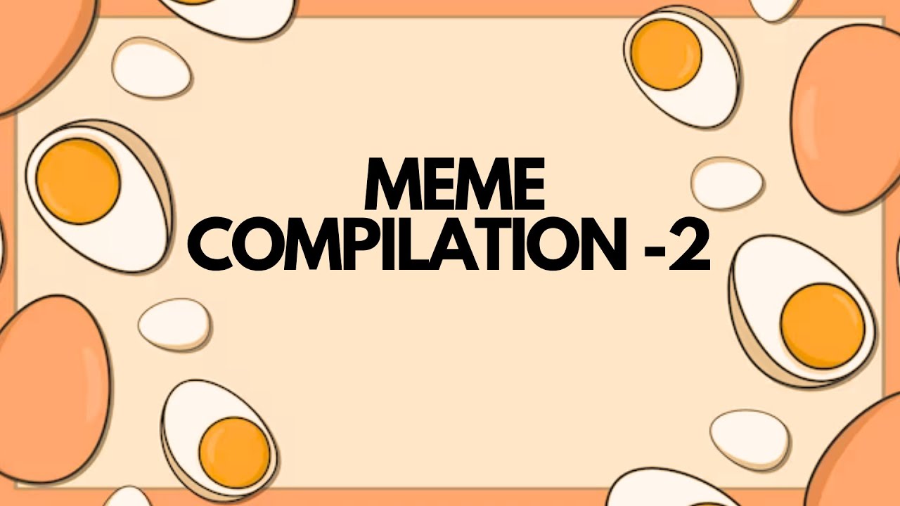 MEME COMPILATION 2 - YouTube