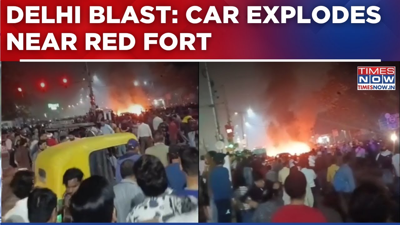 Delhi Blast: Car Explodes Near Red Fort, Fire Spreads To Second Vehicle ...