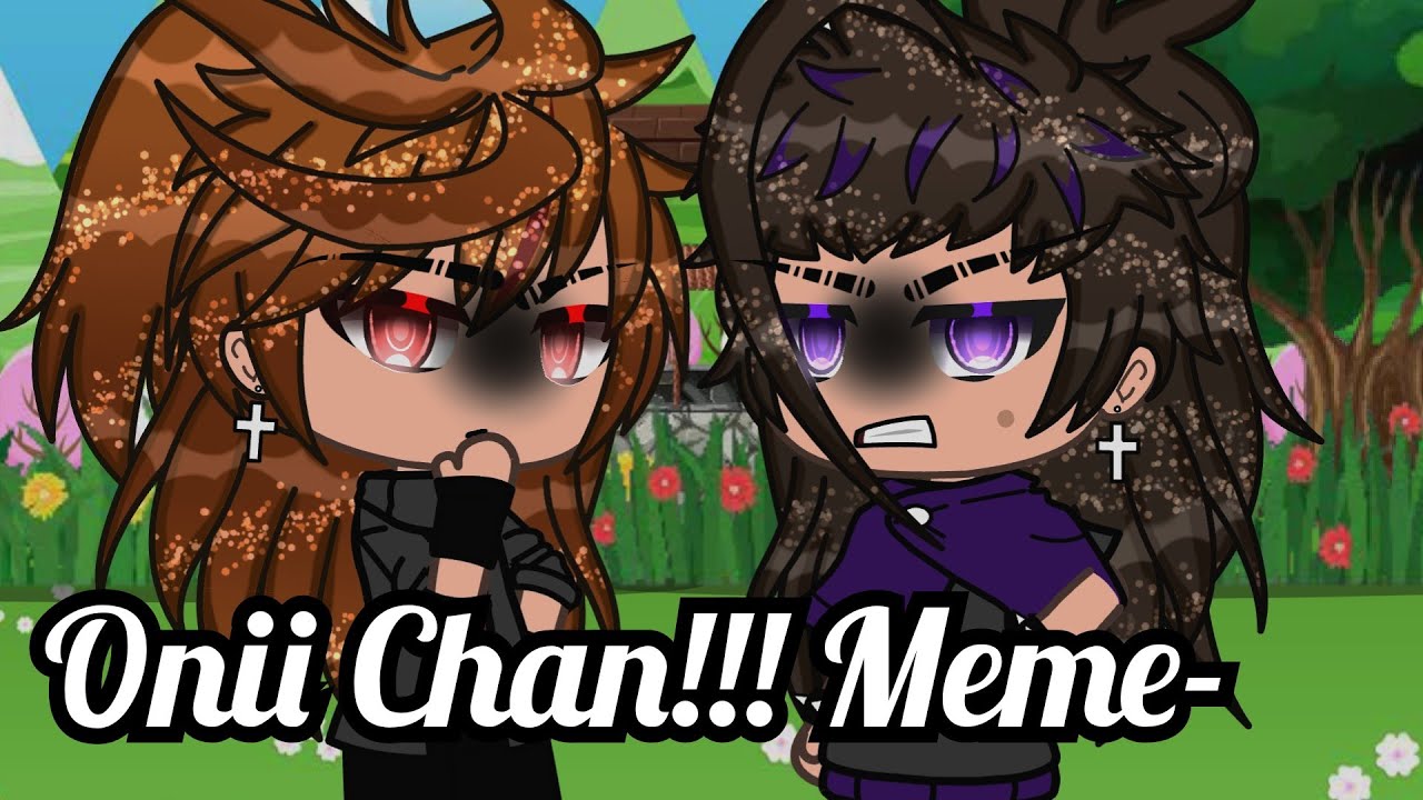 Onii chan!!! Meme! Ft. my oc's - YouTube