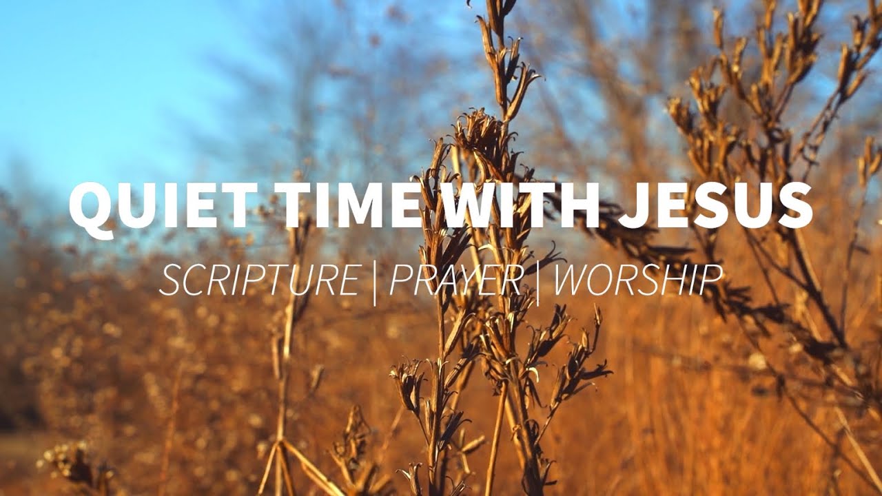 QUIET TIME WITH JESUS | Daily Prayer, Worship, & Meditation - YouTube