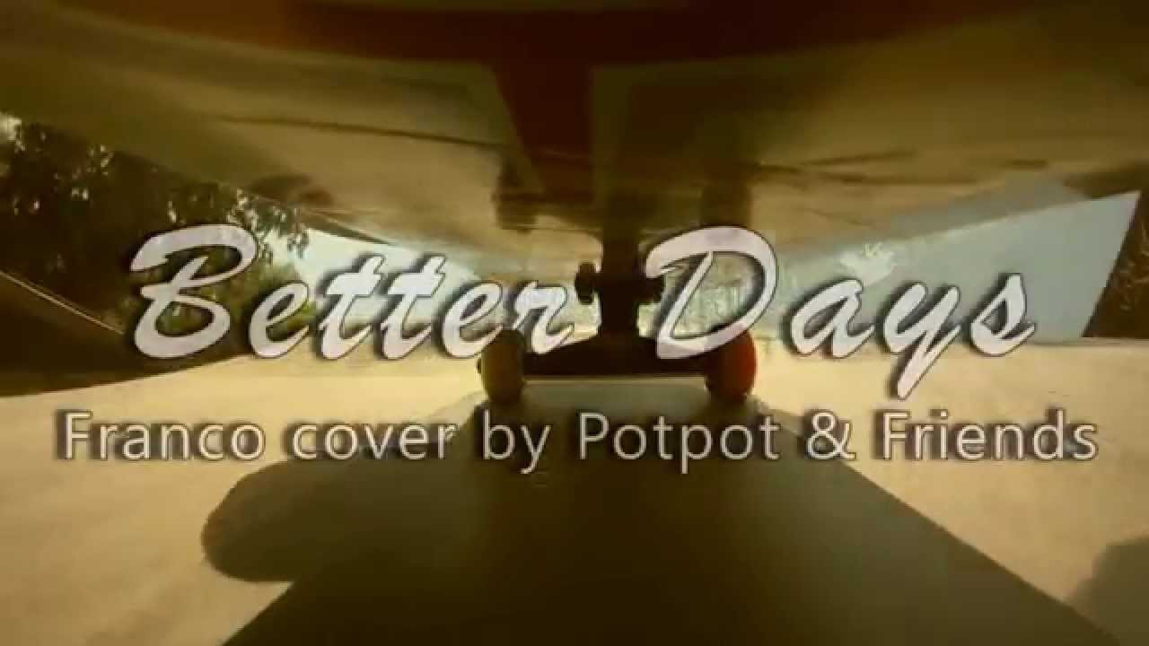 Better days by Franco Cover : Potpot & Friends - YouTube