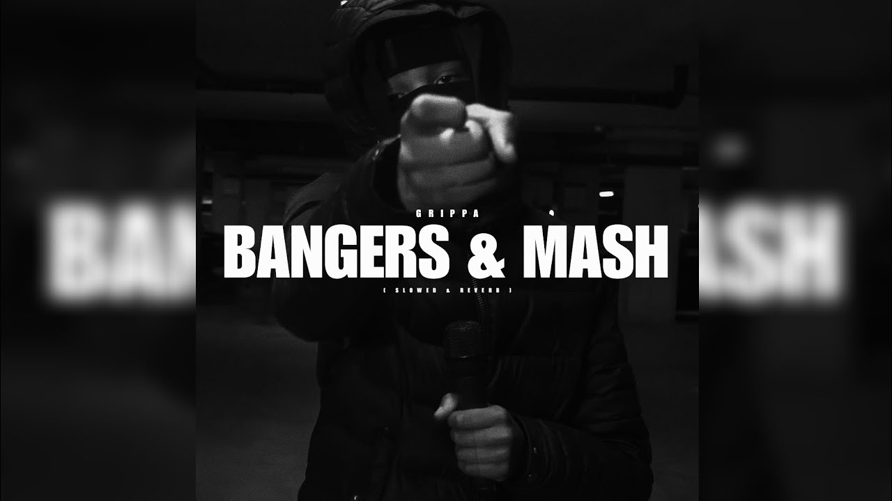Grippa - Bangers & Mash [ Slowed & Reverb ] - YouTube