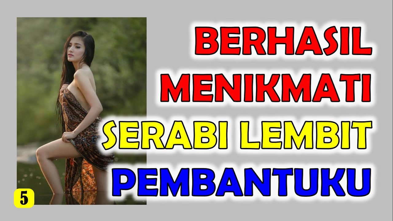 Cerita Dewasa Romantis | Berhasil Mendapatkan Tati Pembantuku - YouTube