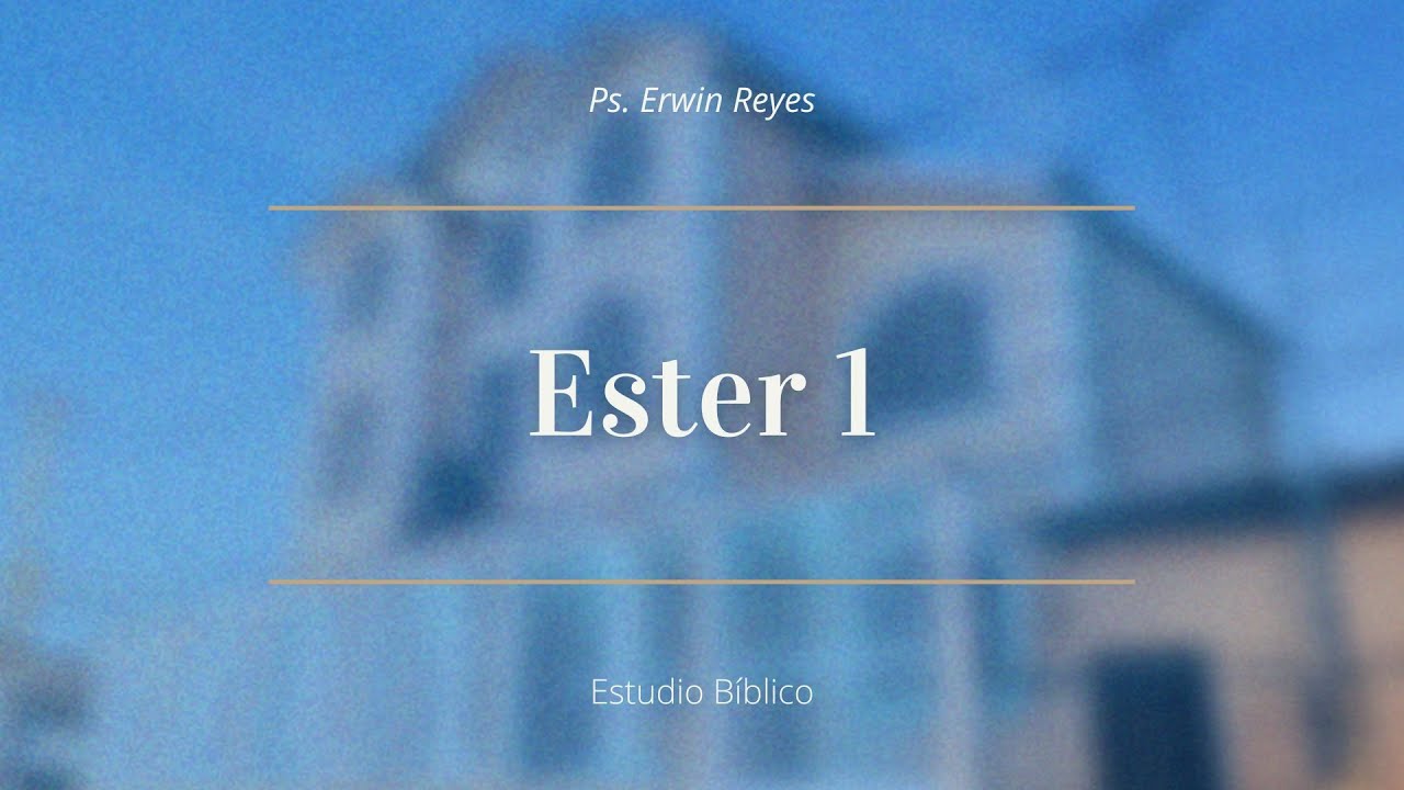 🔴 "Estudio bíblico" Ester 1 | Ps. Erwin Reyes - YouTube