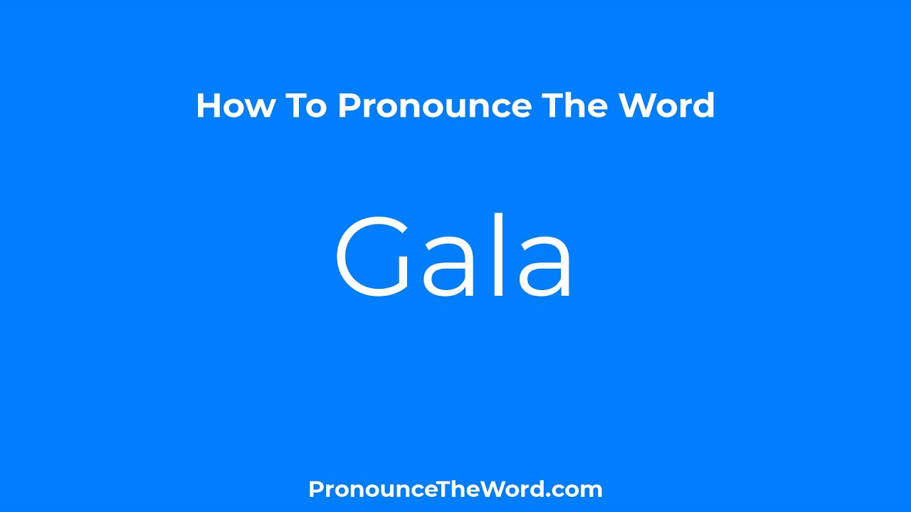 How To Say Gala Pronounce Gala Like Native English Speakers how-to-say-gala-pronounce-gala-like-native-english-speakers