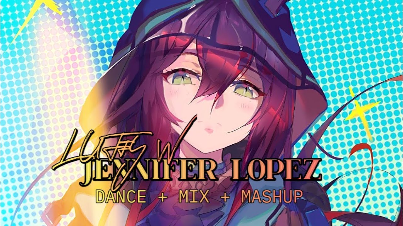 Jennifer Lopez - (Dance + MIX + MASHUP) Luffy W - YouTube