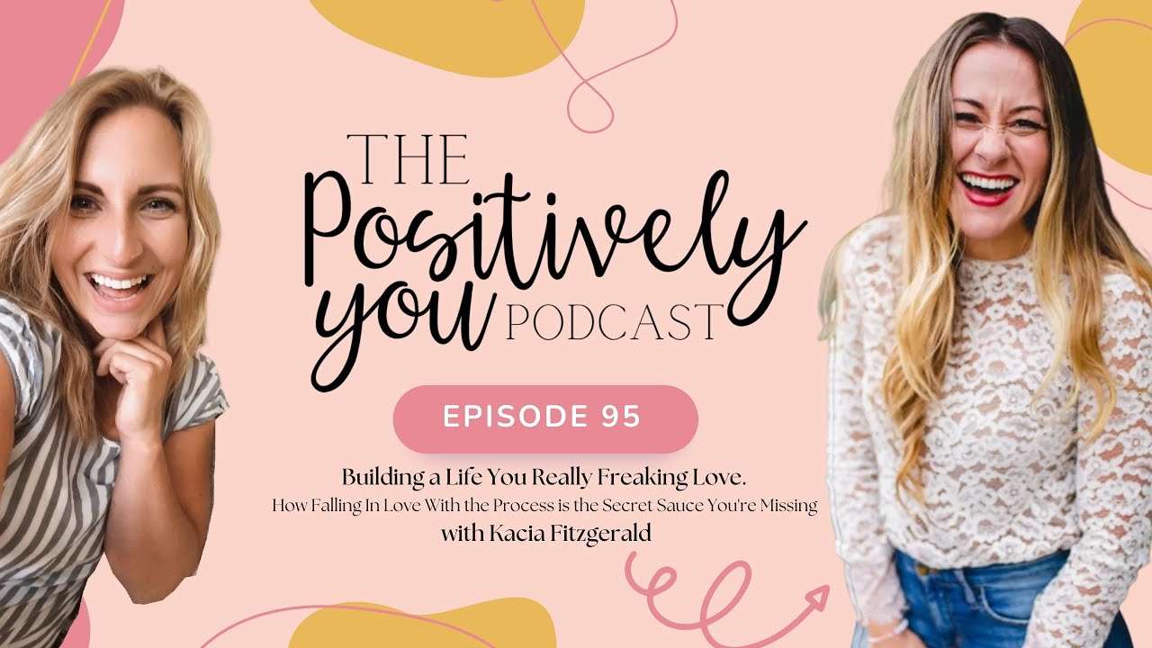 The Positively You Podcast Ep 95: Build a Life You Freaking Love with ...