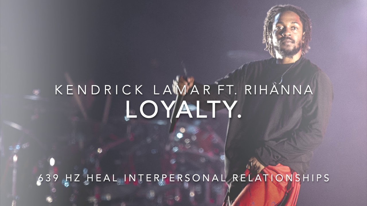 Kendrick Lamar - LOYALTY. (Ft. Rihanna) [639 Hz Heal Interpersonal ...