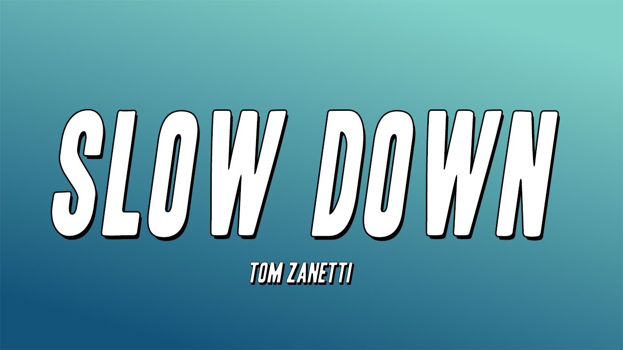 Tom Zanetti - Slow Down (Lyrics) - YouTube