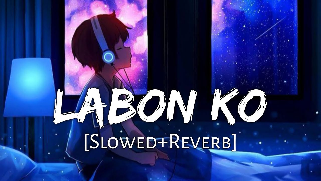 LABON KO LABON SE[[SLOWED+REVERB]]Song. - YouTube