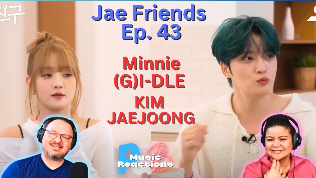 Jae Friends Ep. 43 Minnie (G)-idle & Kim Jaejoong | Couples Reaction ...