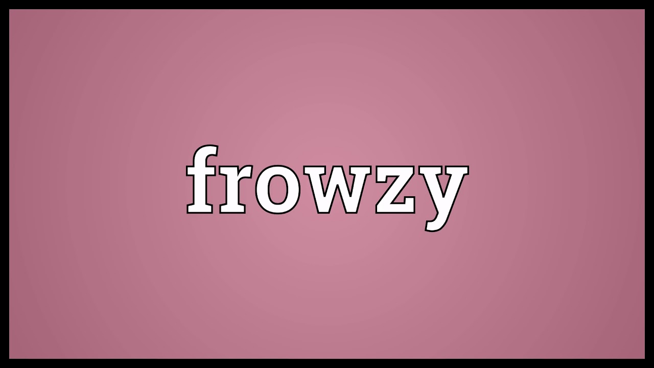 Frowzy Meaning | Wordogram - YouTube