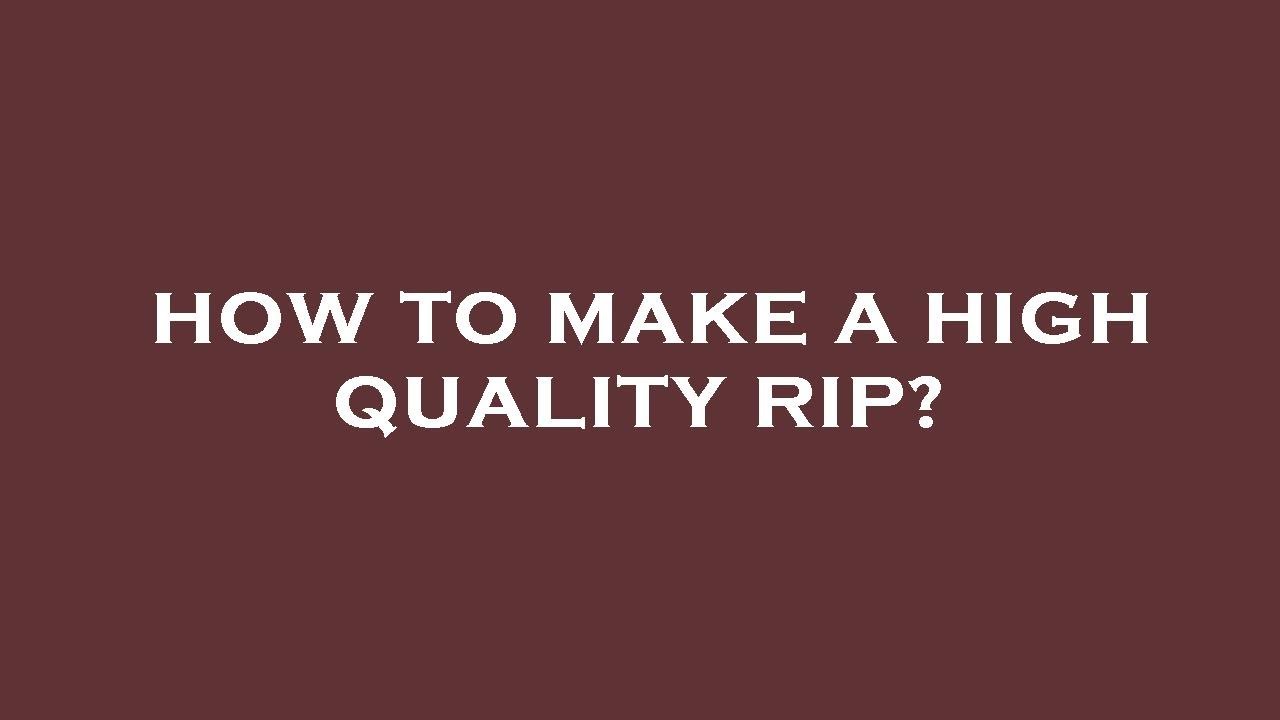 How to make a high quality rip? - YouTube