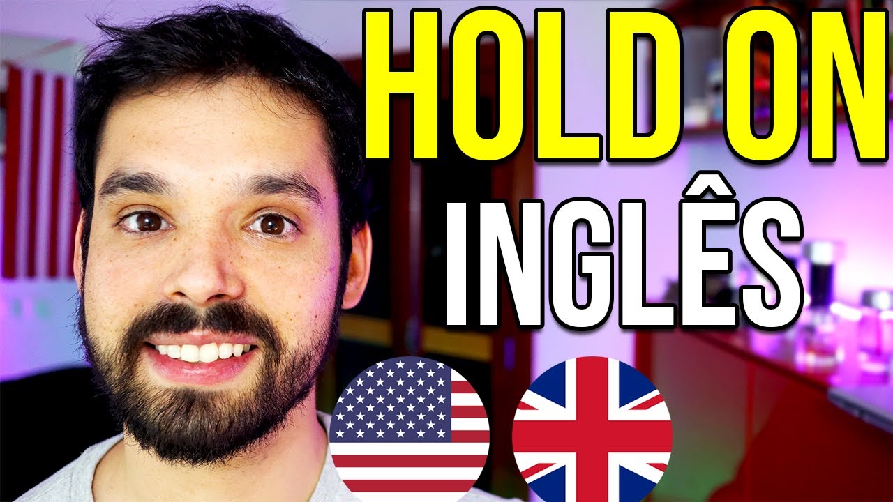 Hold On Entenda E Aprenda Como Usar Essa Expressão Em Inglês Youtube
