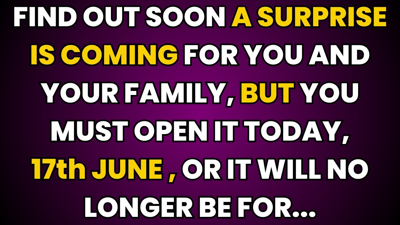 FIND OUT SOON A SURPRISE IS COMING FOR YOU AND YOUR FAMILY, BUT YOU ...