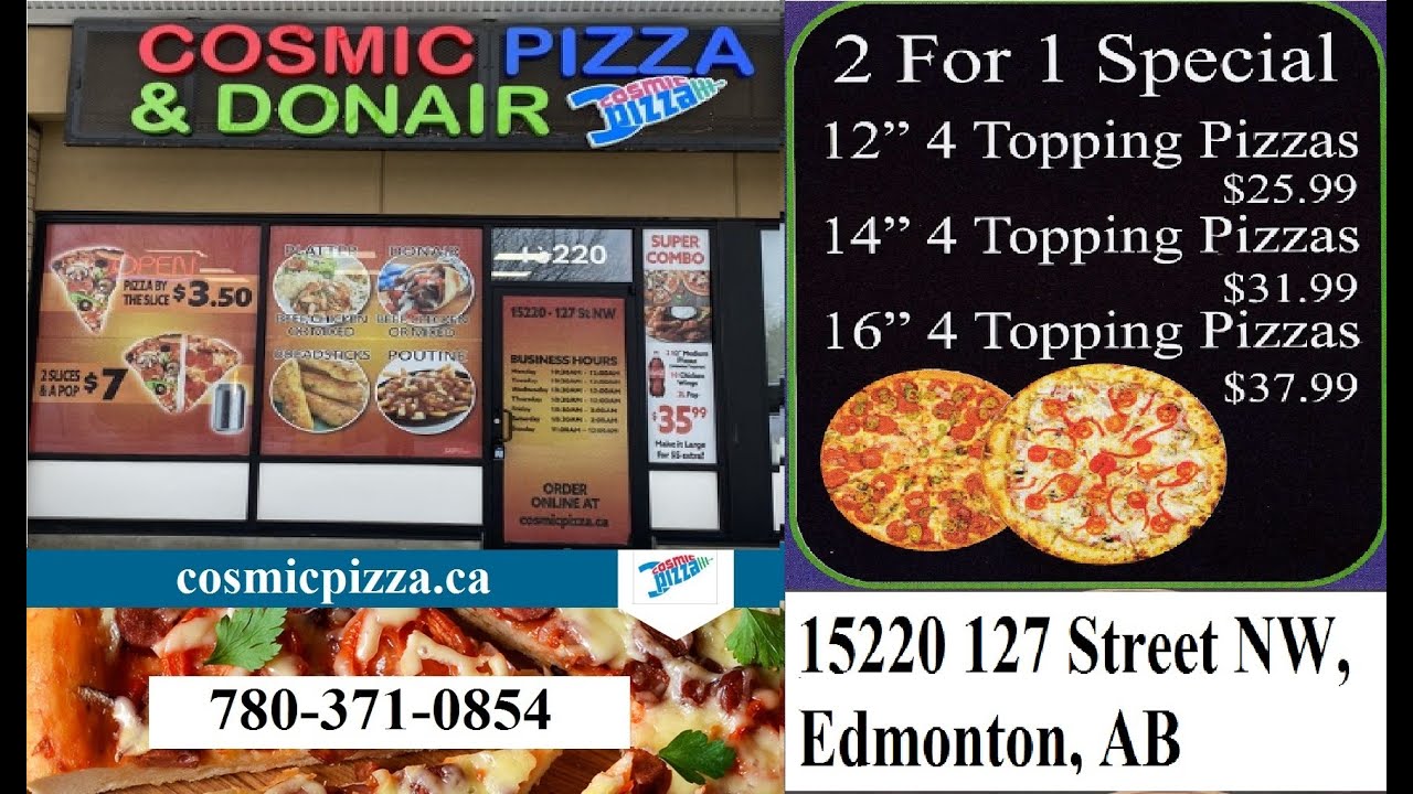 COSMIC PIZZA & DONAIR15220 127 Street NW, Edmonton,780-371-0854 - YouTube