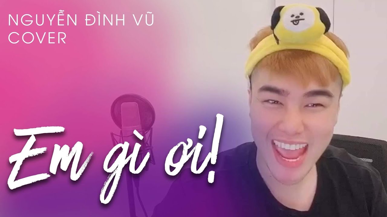 EM GÌ ƠI | NGUYỄN ĐÌNH VŨ | K-ICM x JACK | COVER - YouTube