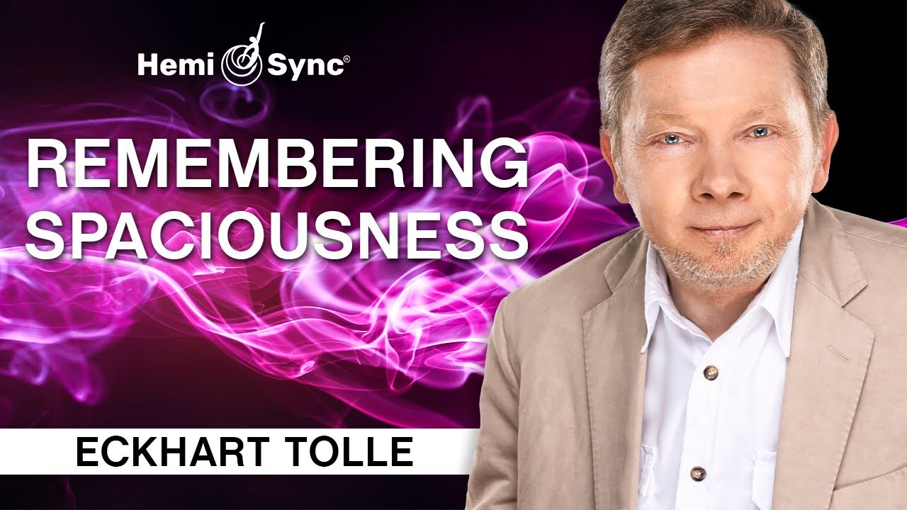 Remembering Spaciousness - A Special Meditation with Eckhart Tolle ...
