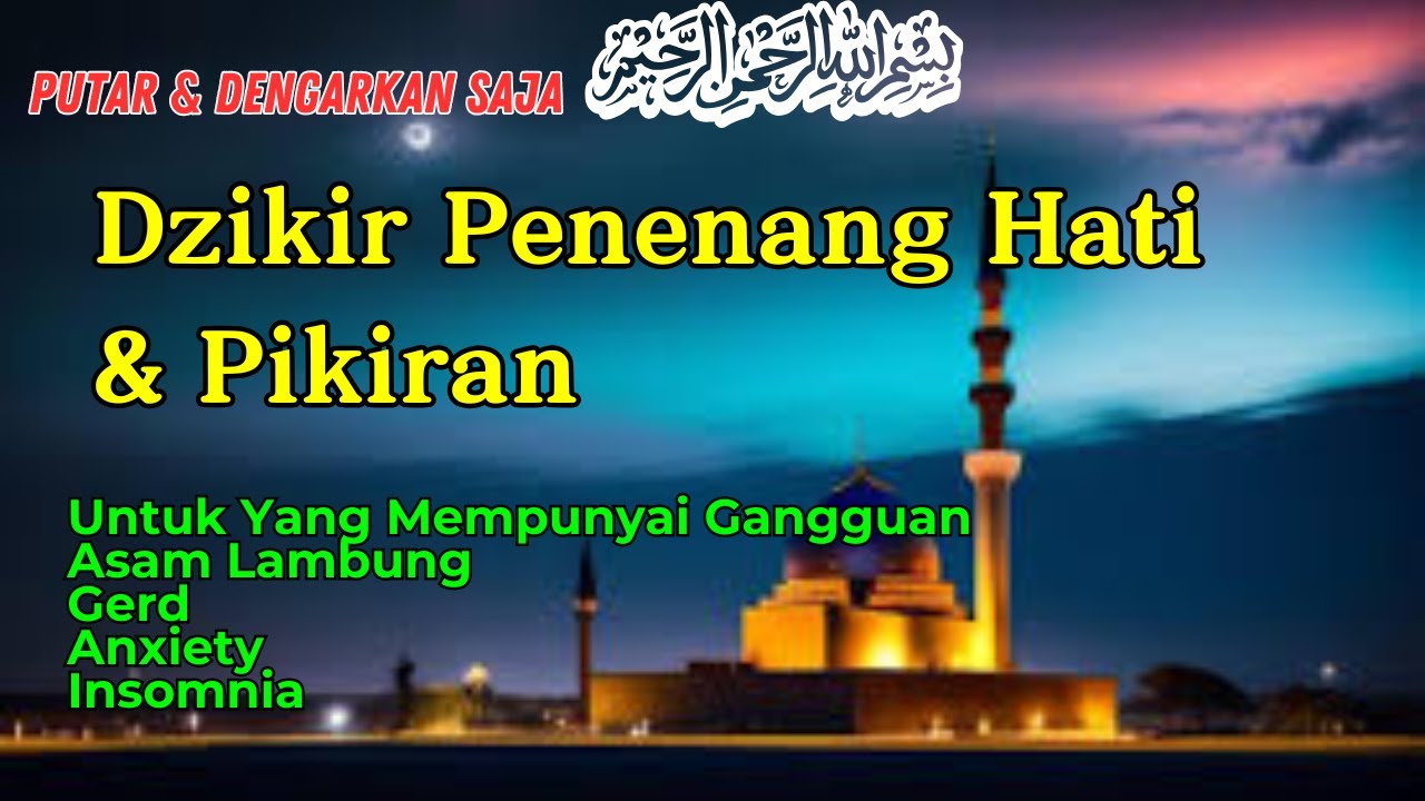 DZIKIR PENENANG HATI & PIKIRAN, MENGOBATI HATI GALAU, INSOMNIA, ANXIETY ...