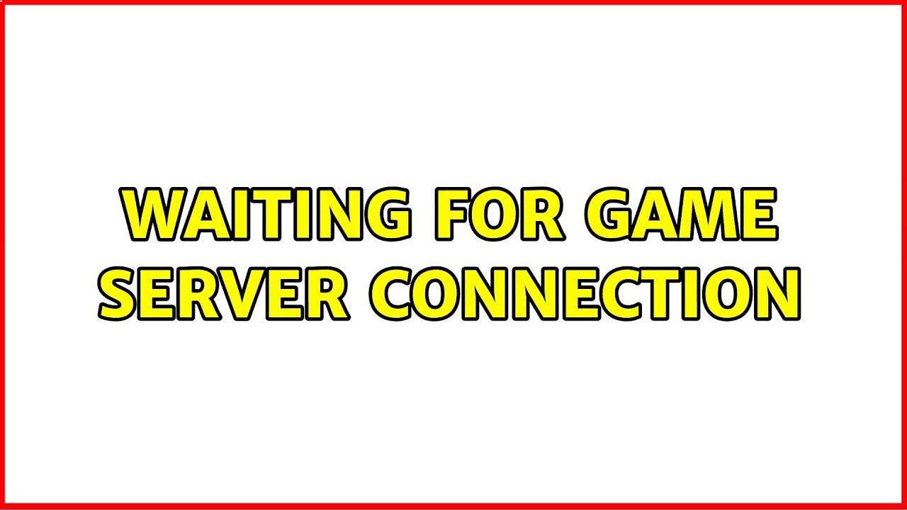 Waiting for game server connection - YouTube