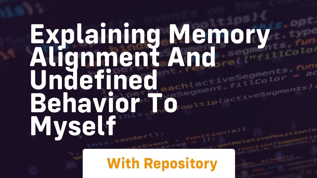 explaining memory alignment and undefined behavior to myself - YouTube