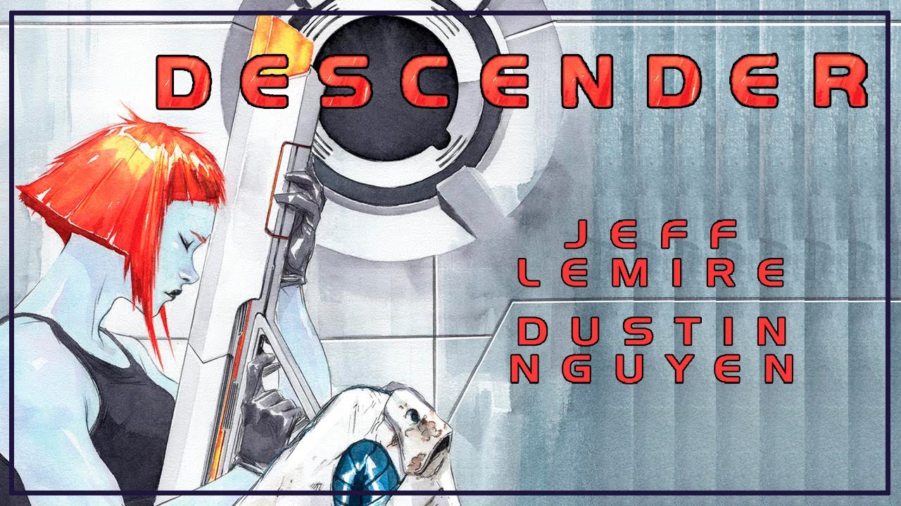 Reseña del cómic DESCENDER de JEFF LEMIRE y DUSTIN NGUYEN. - YouTube