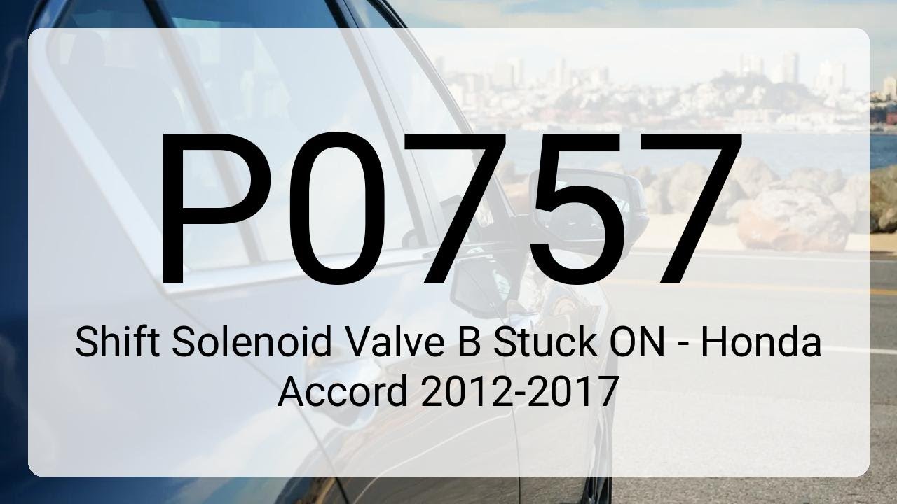 DTC P0757: Shift Solenoid Valve B Stuck ON - Honda Accord 2012-2017 ...