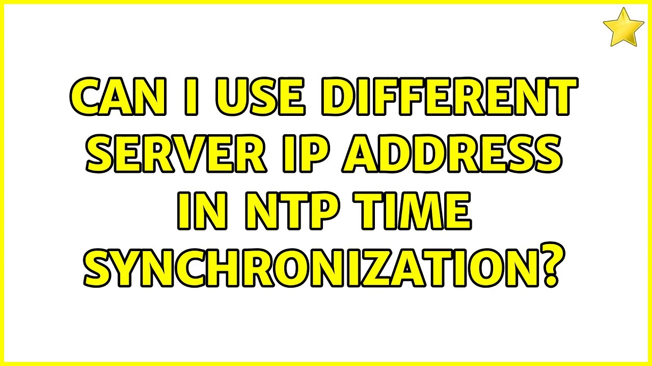 Can I use different server IP address in NTP time synchronization? (2 ...