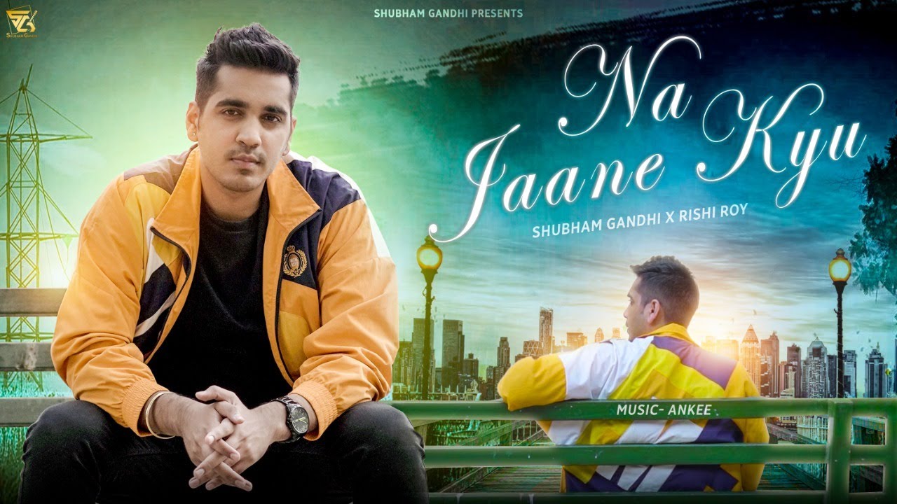 Na Jaane Kyu- Shubham Gandhi | Rishi Roy | Ankee - YouTube