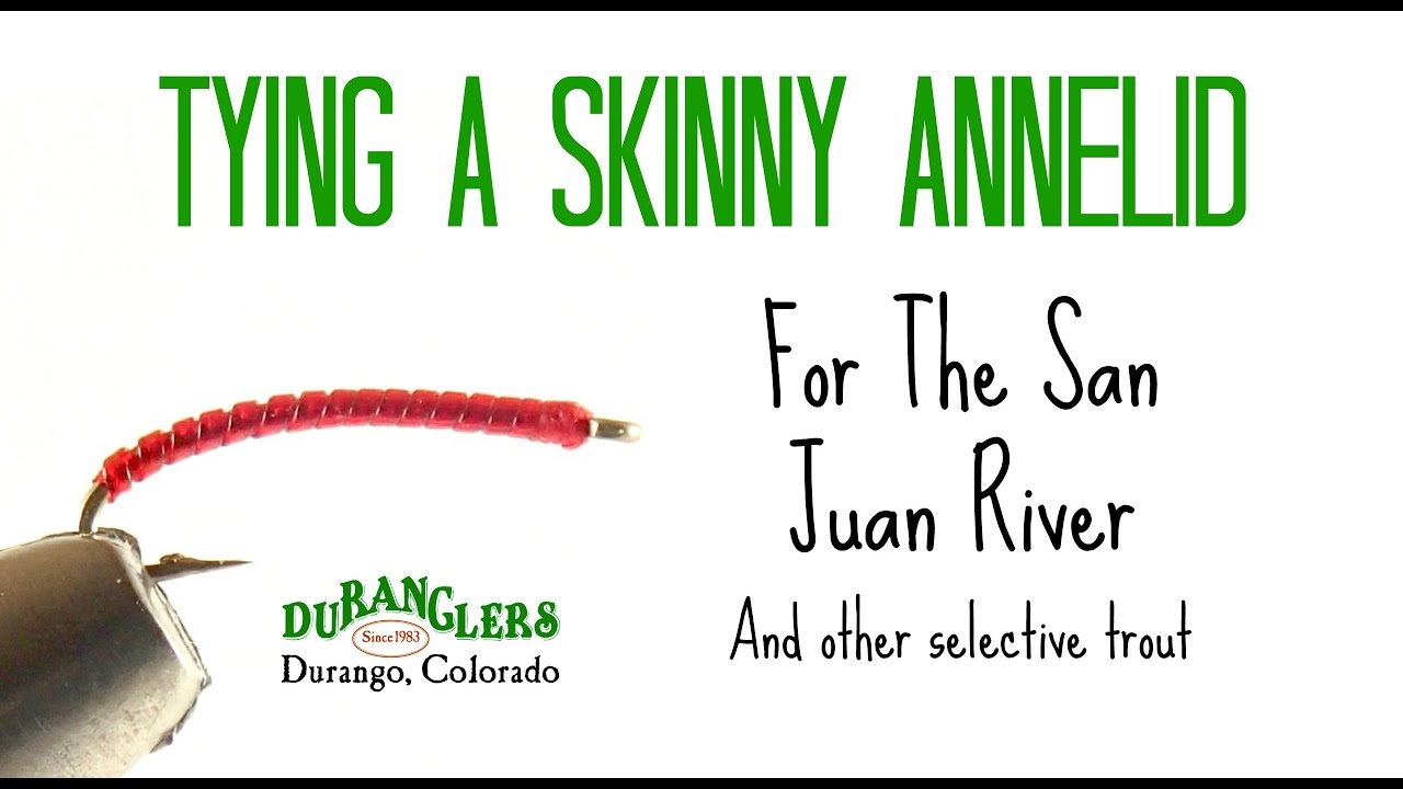 Tying a Skinny Annelid for the San Juan River and Other Selective Trout ...