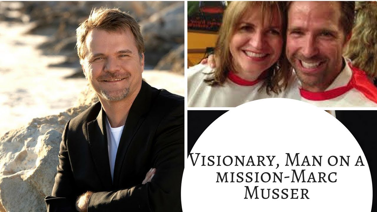 Visionary Man on a Mission-Marc Musser - YouTube