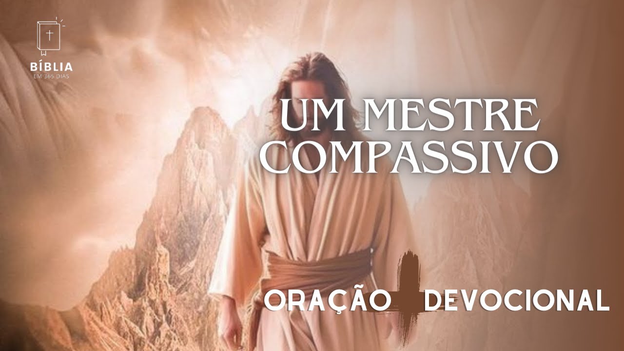 DEVOCIONAL DIÁRIO + ORAÇÃO l UM MESTRE COMPASSIVO - YouTube