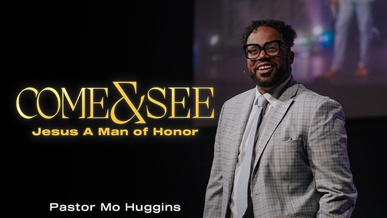 Come & See - Jesus A Man of Honor | Pastor Mo Huggins - YouTube