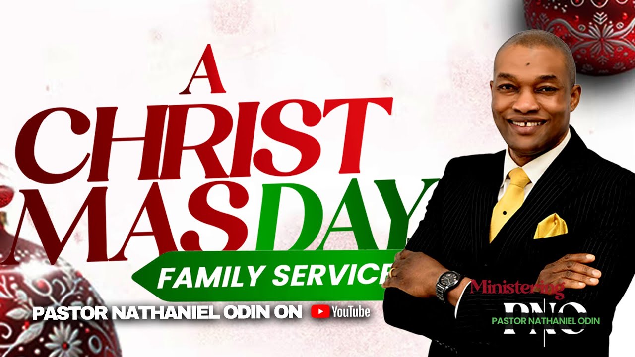 A CHRISTMAS DAY FAMILY SERVICE WITH PASTOR. NATHANIEL ODIN - YouTube