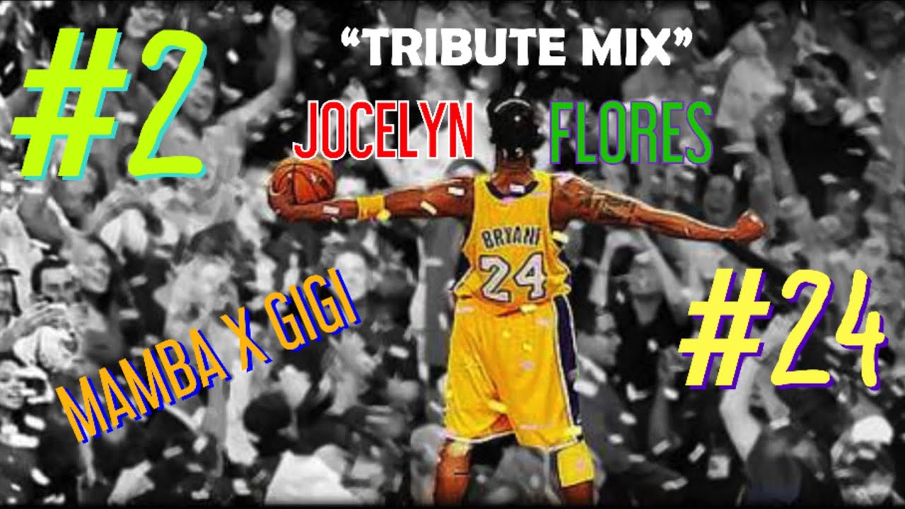 KOBE BRYANT MIX “JOCELYN FLORES” TRIBUTE MIX #24 #2 - YouTube