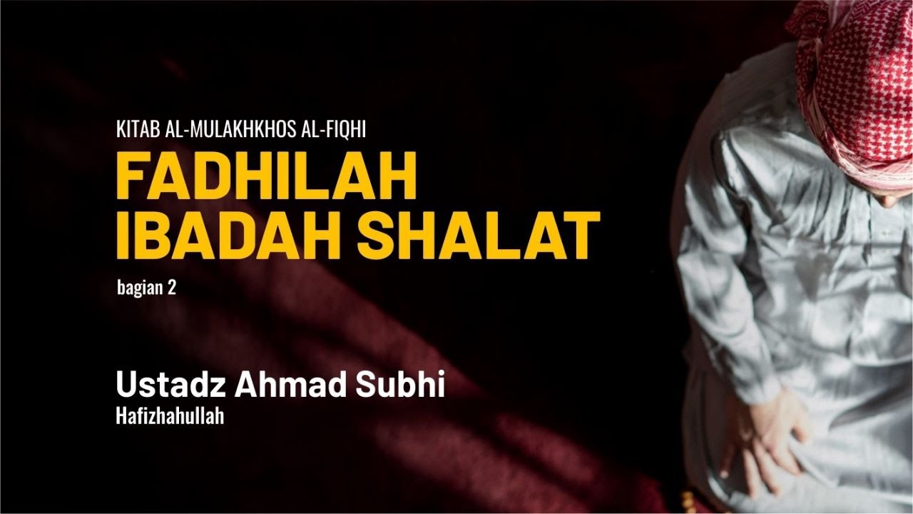Fadhilah Ibadah Shalat part 2 | Ustadz Ahmad Subhi - YouTube