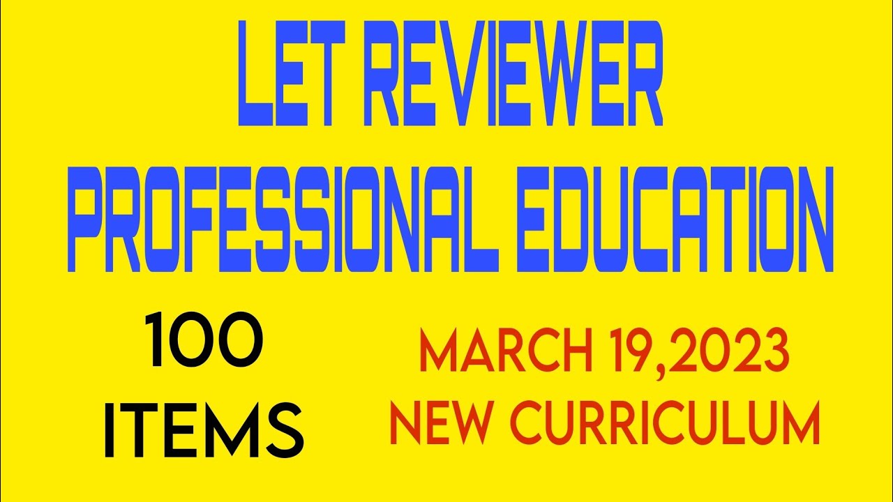 LET REVIEWER MARCH 2023 PROFESSIONAL EDUCATION PART 1 (NEW CURRICULUM ...