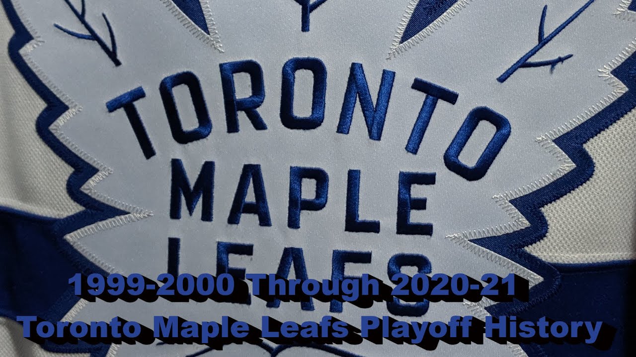 Toronto Maple Leafs Playoff History From 1999-2000 Through 2020-21 ...