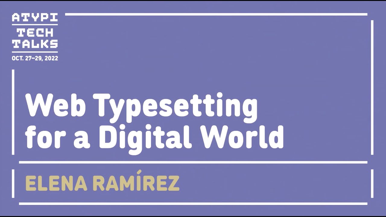 Web Typesetting for a Digital World | Elena Ramírez | ATypI 2022 Tech ...
