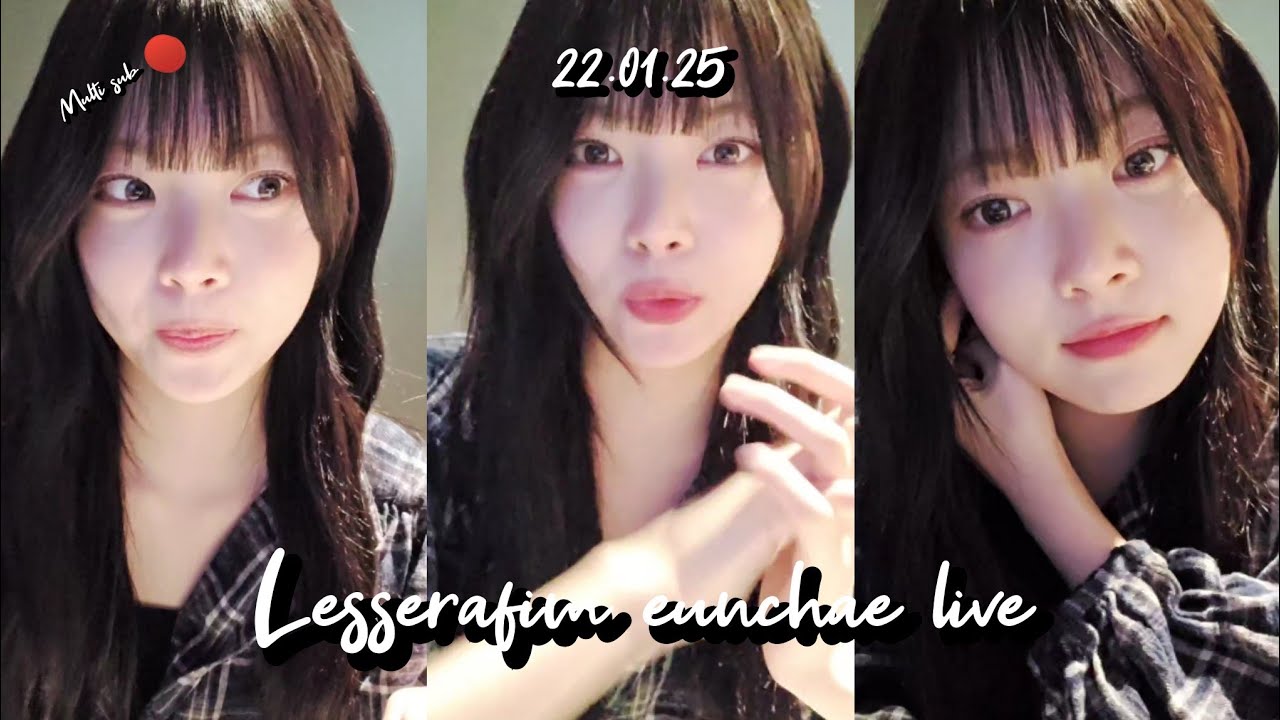 Le sserafim Eunchae live 22 january 2025- ALL SUBTITLES 💖💞 - YouTube