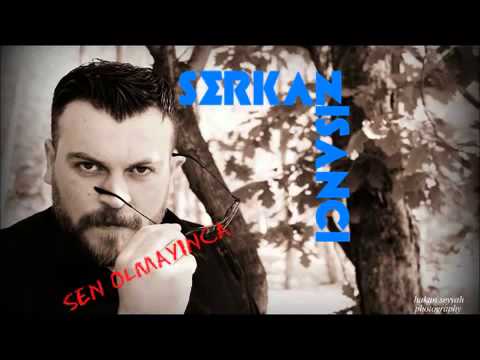 Serkan Nişancı-SEN OLMAYINCA