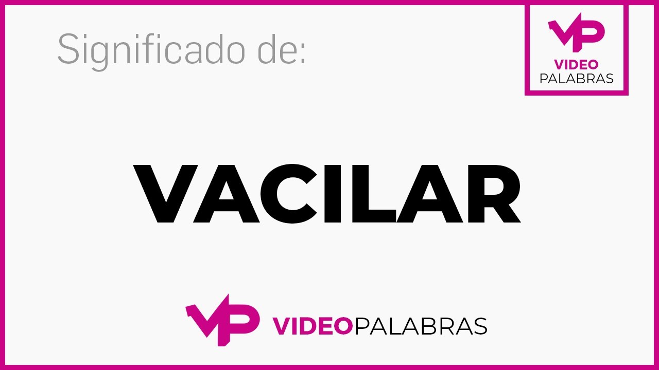 Qué significa VACILAR - Significado de VACILAR - Video Palabras ...