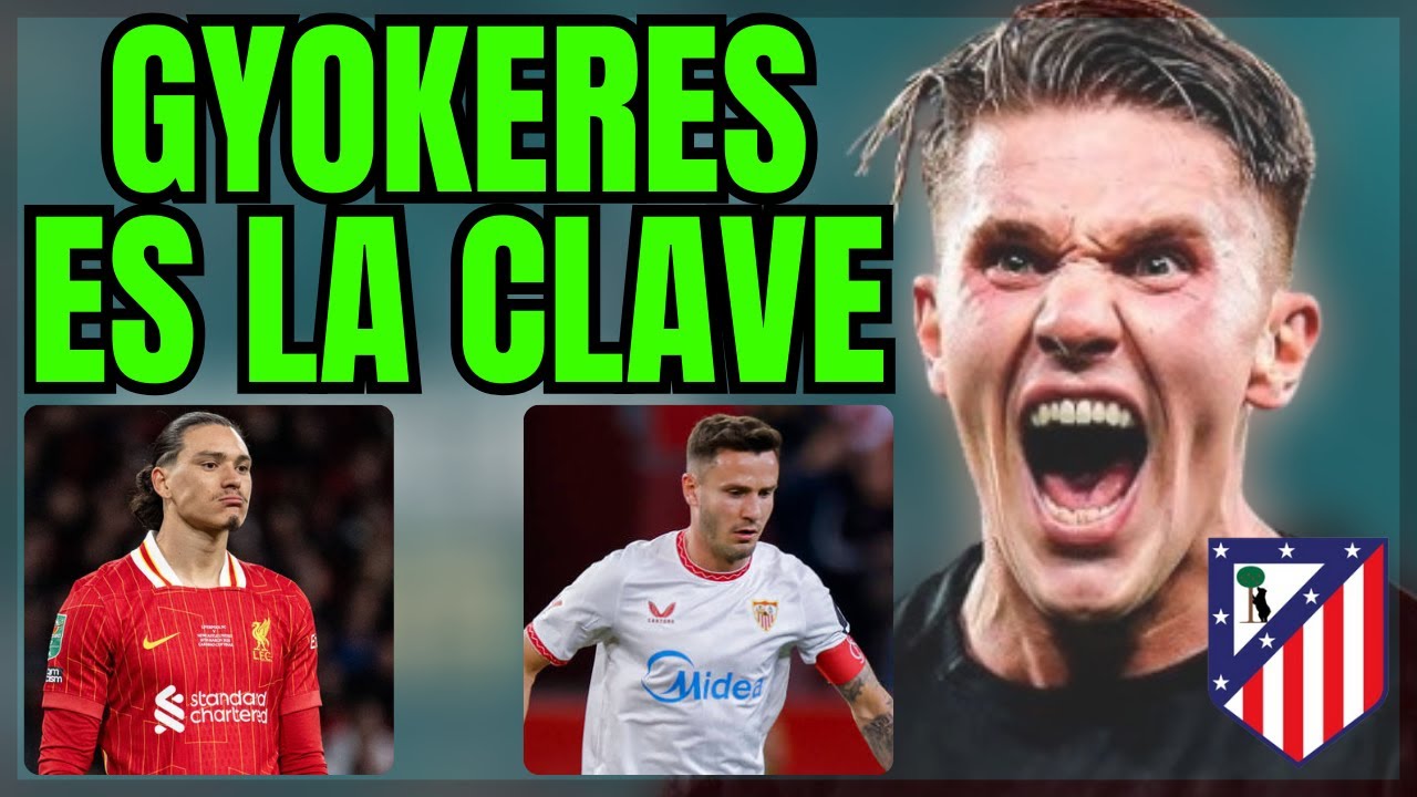 GYOKERES ES LA CLAVE PARA LA DELANTERA ¿Y DARWIN?/ HABRÁ LIO CON SAÚL ...