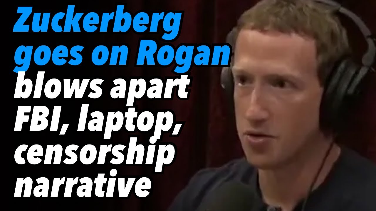 Zuckerberg goes on Rogan and blows apart FBI, laptop, censorship ...
