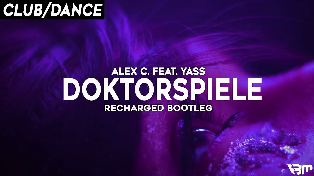 Alex C Feat Yass Doktorspiele Recharged Bootleg 2020 Fbm Youtube Music