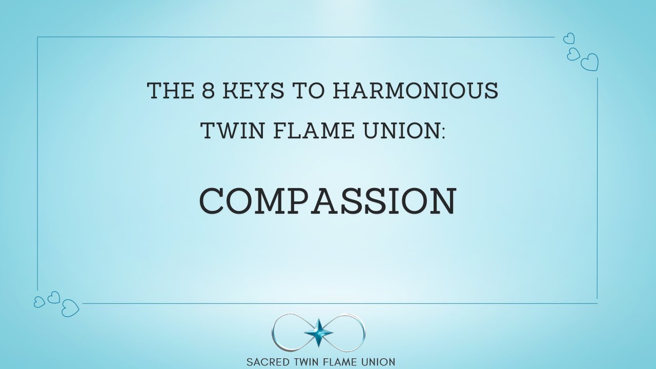 The 8 Keys to Harmonious Twin Flame Union: Compassion - YouTube