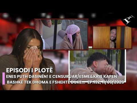 Enes puth Dasinën! E censuruar/Esme&Kris kapen bashkë tek dhoma e fshehtë duke...-Ep.192, 11/06/2026