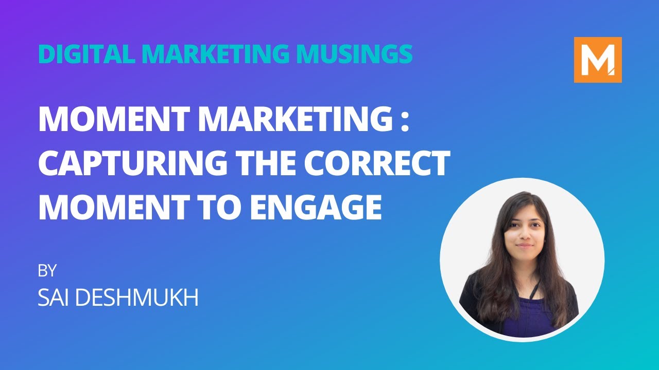 Moment Marketing | Capturing the correct moment to Engage | Digital ...
