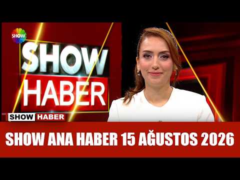 Show Ana Haber 15 Ağustos 2026